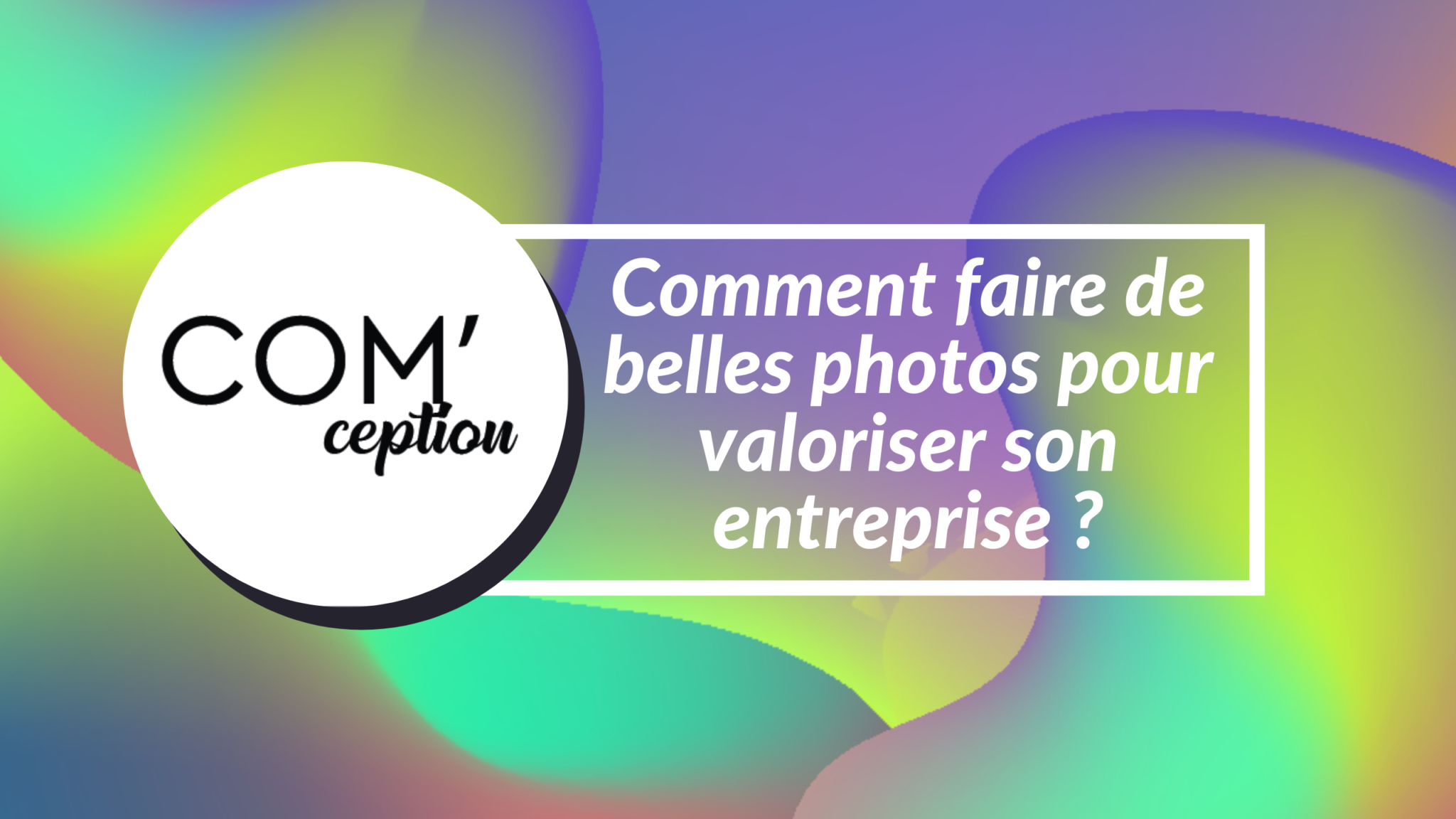 Comment faire de belles photos pour valoriser son entreprise